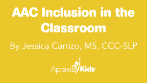 AAC Inclusion in the Classroom - Apraxia Kids